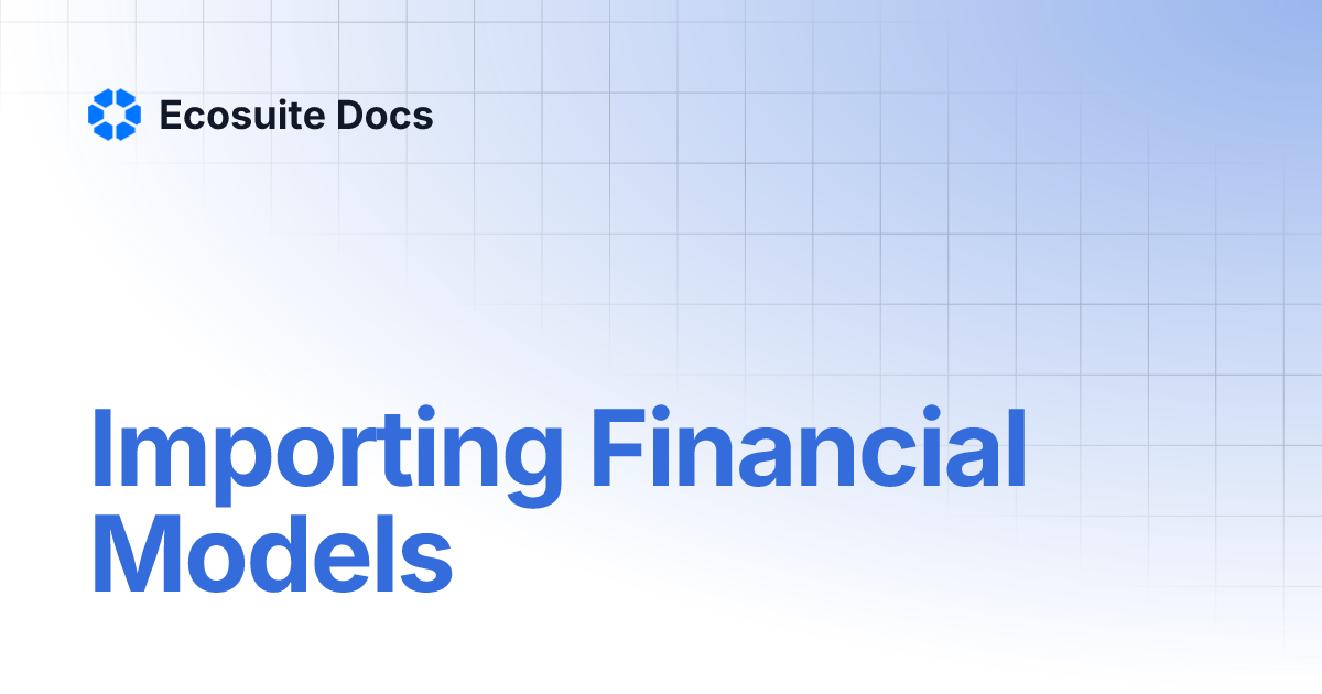 Importing Financial Models | Ecosuite Docs